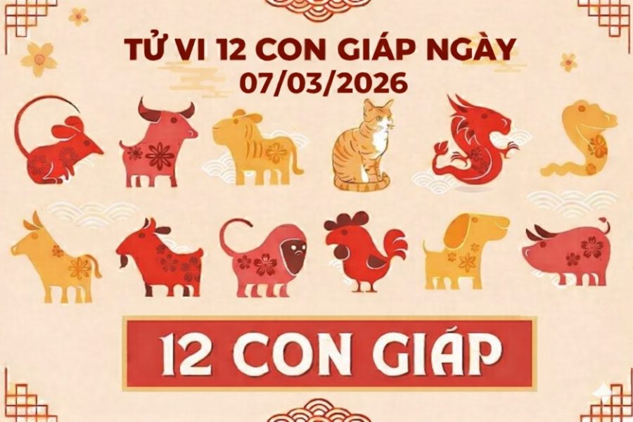 Tử vi 12 con giáp ngày 07/03/2026 - Tử Vi 12 Con Giáp